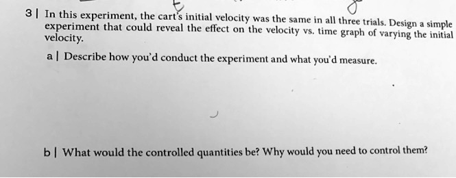 3| In this experiment, the cart's initial velocity was the same in all ...