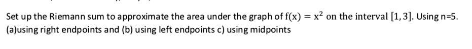 set up the riemann sum to approximate the area under the graph of fx x2 on the interval 13 using ...