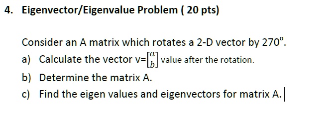SOLVED:Eigenvector/Eigenvalue Problem 20 pts) Consider an A matrix ...