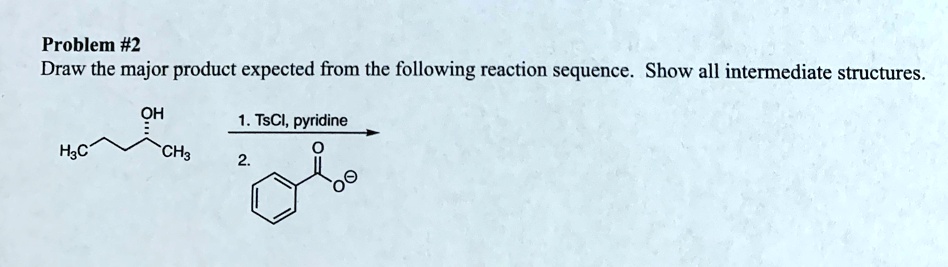 SOLVED: Problem #2: Draw the major product expected from the following reaction sequence. Show ...