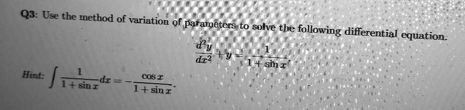 SOLVED: Q3: Use the method of variation of parameters to solve the following differential ...