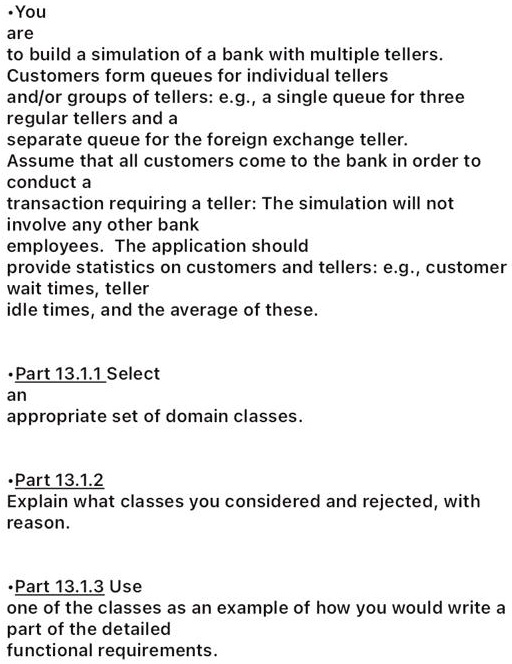 SOLVED: You are to build a simulation of a bank with multiple tellers ...