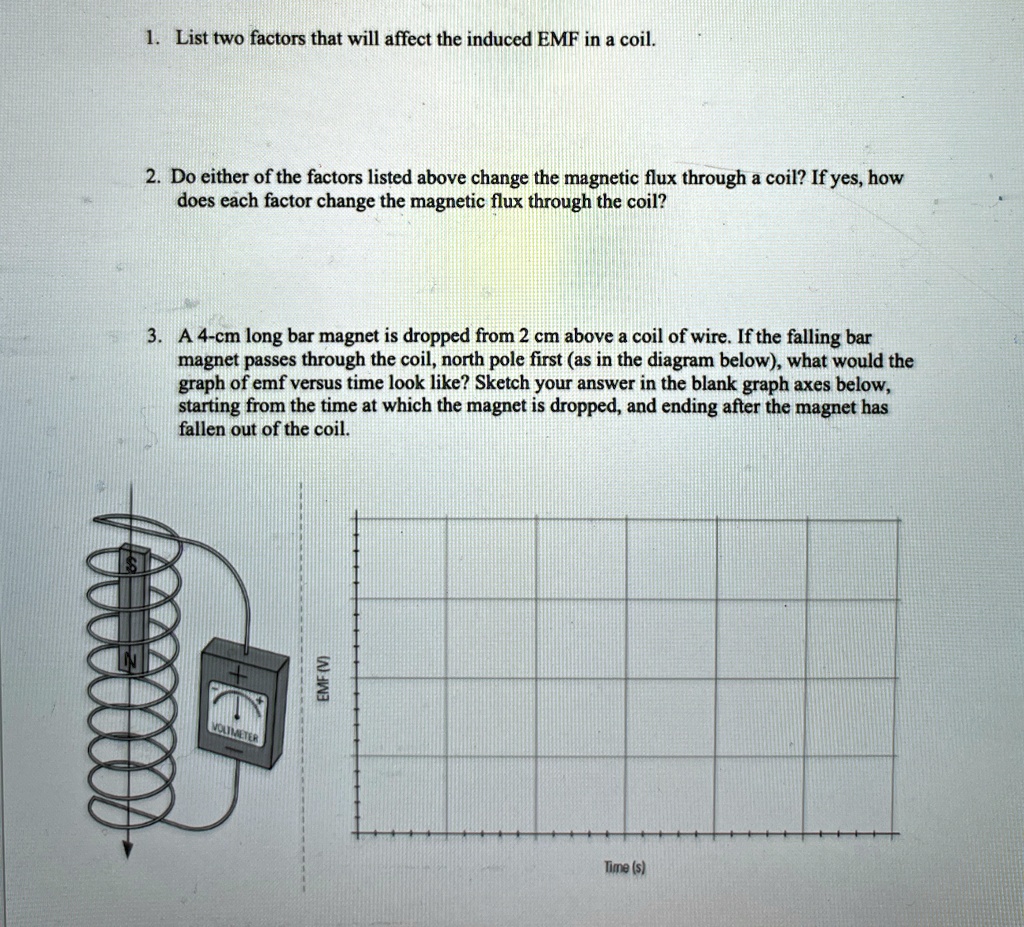 1. List two factors that will affect the induced EMF in a coil. 2. Do ...