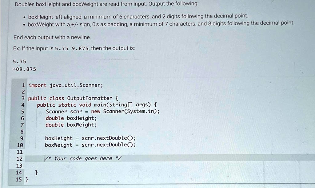 Doubles boxHeight and boxWeight are read from input. Output the following: • boxHeight left ...