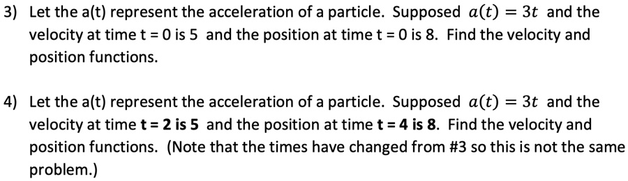 SOLVED: 3) Let the a(t) represent the acceleration of a particle. Supposed a(t) = 3t and the ...