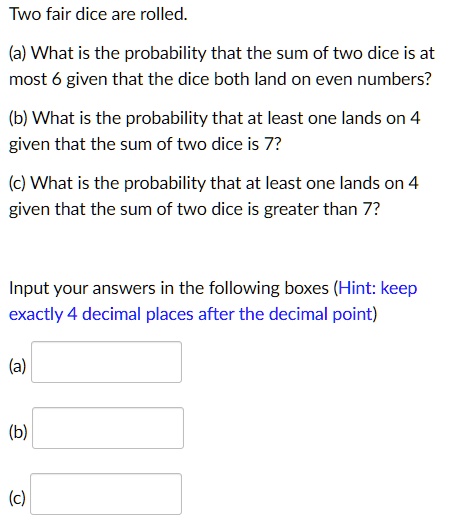 two fair dice are rolled a what is the probability that the sum of two dice is at most 6 given ...