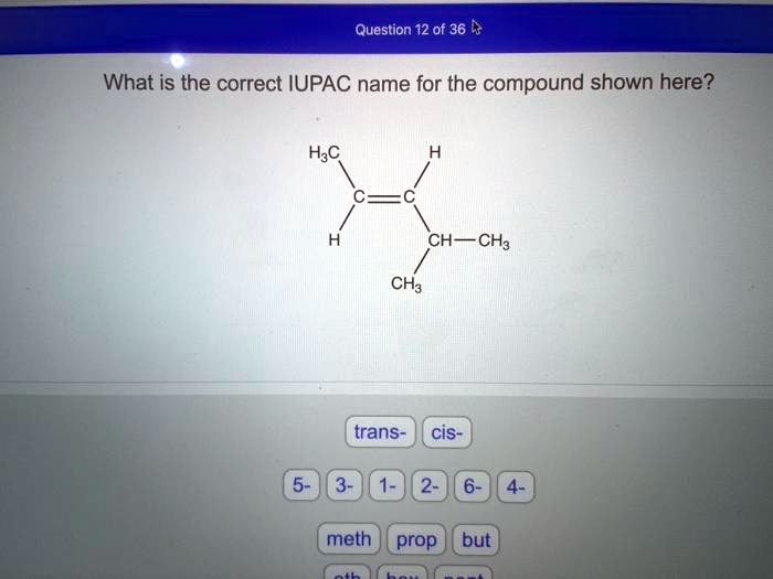SOLVED: What is the correct IUPAC name for the compound shown here? H3C CH=CHCH3 CH3 trans- cis ...