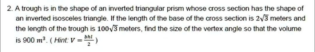 SOLVED: 2 A trough is in the shape of an inverted triangular prism ...