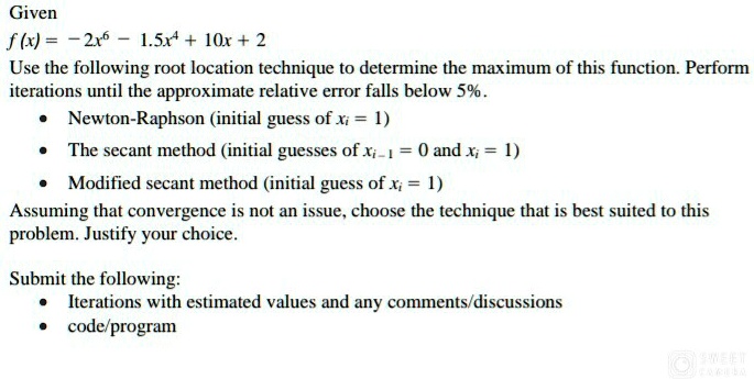 Given f(x) = -2x^6 - 1.5x^4 + 10x + 2 Use the following root location ...