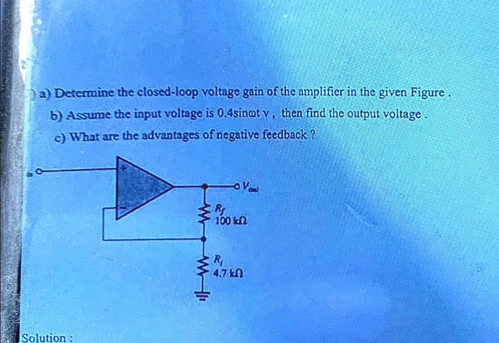 a) Determine the closed-loop voltage gain of the amplifier in the given Figure. b) Assume the ...