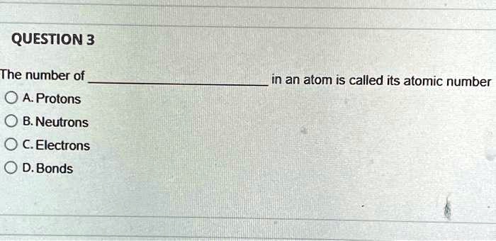 SOLVED: QUESTION 3 The number of O A. Protons OB. Neutrons OC ...
