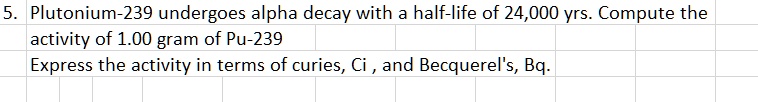 SOLVED: Plutonium-239 undergoes alpha decay with a half-life of 24,000 ...