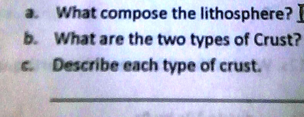 a. What compose the lithosphere? I b. What are the two types of Crust ...