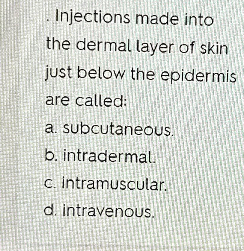 injections made into the dermal layer of skin just below the epidermis ...