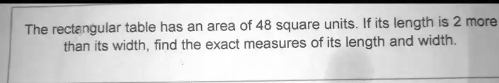 SOLVED: The rectengular table has an area of 48 square units. If its length is 2 more than its ...