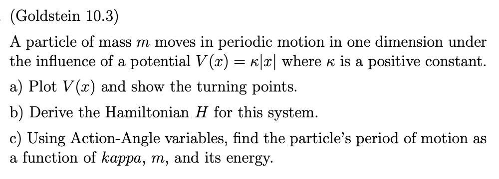 Goldstein 10 3 A Particle Of Mass M Moves In Periodic Motion In One