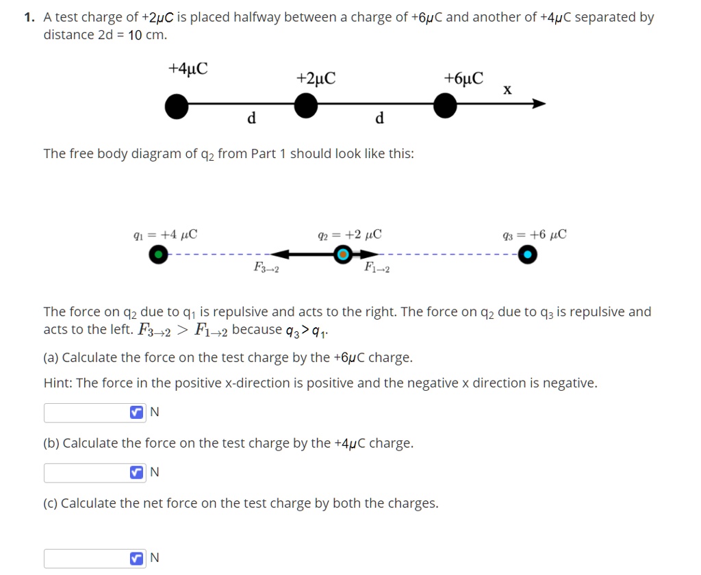 a test charge of 2pc is placed halfway between a charge of 6pc and ...