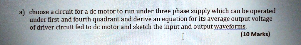 SOLVED: a) choose a circuit for a dc motor to run under three phase supply which can be operated ...