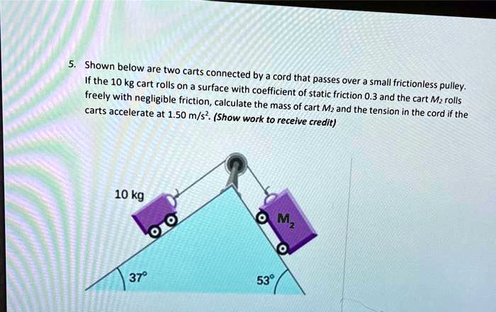 SOLVED: Shown below are two carts connected by a cord that passes over a small frictionless ...