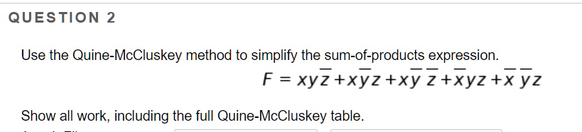 Use the Quine-McCluskey method to simplify the sum-of-products expression. F = Xyz + xyz + xy z ...