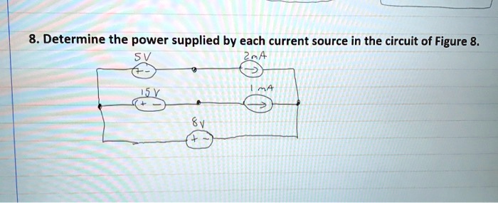 determine the power supplied by each current source in the circuit of the figure 8determine the ...