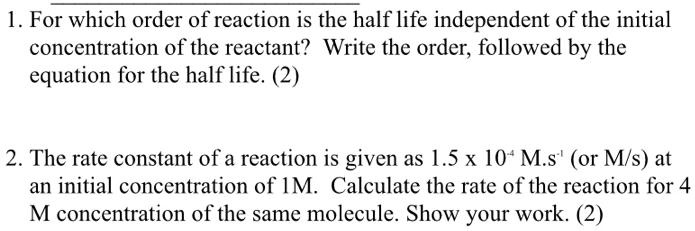 SOLVED: 1. For which order of reaction is the half life independent of ...