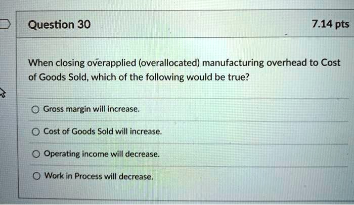 SOLVED: When closing overapplied (overallocated) manufacturing overhead ...