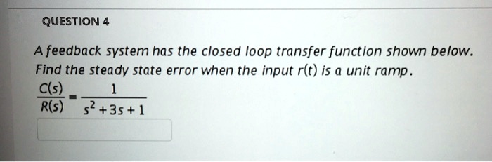 SOLVED: A feedback system has the closed-loop transfer function shown below. Find the steady ...