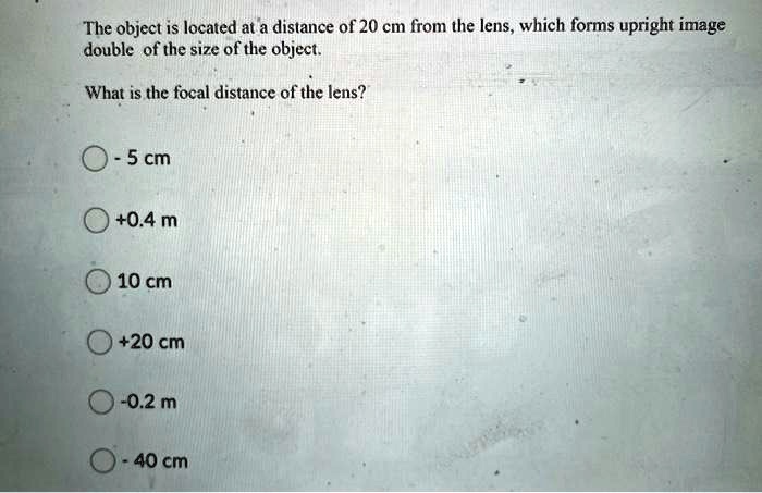 SOLVED: The object is located at a distance of 20 cm from the lens which forms upright image ...