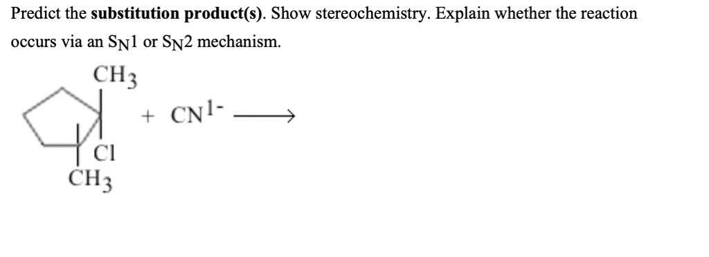 Predict the substitution product(s). Show stereochemistry. Explain whether the reaction occurs ...