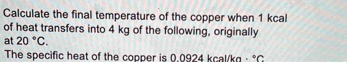 SOLVED: Calculate the final temperature of the copper when 1000 kcal of ...
