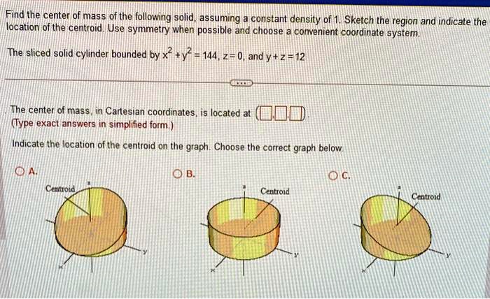 SOLVED: Find the center of mass of the following solid, assuming a ...