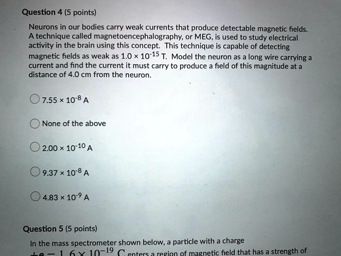 SOLVED: Question 4 (5 points) Neurons in our bodies carry weak currents ... SOLVED: Question 4 (5 points) Neurons in our bodies carry weak currents ...