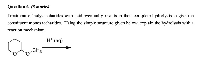 SOLVED: Question 6 (3 marks) Treatment of polysaccharides with acid ... SOLVED: Question 6 (3 marks) Treatment of polysaccharides with acid ...