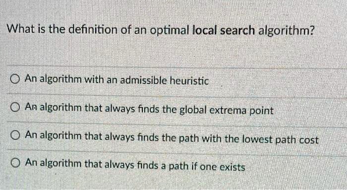 Solved What Is The Definition Of An Optimal Local Search Algorithm An Algorithm With An
