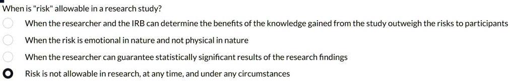 SOLVED: When is "risk" allowable in a research study? When the researcher and the IRB can ...