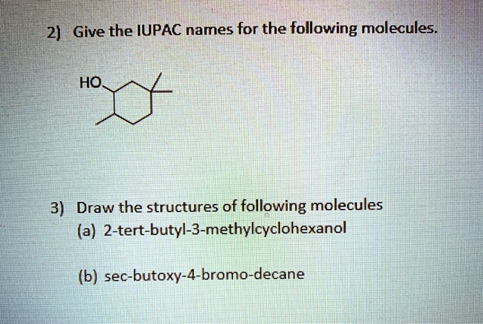SOLVED: 2) Give the IUPAC names for the following molecules: HO 3) Draw ...