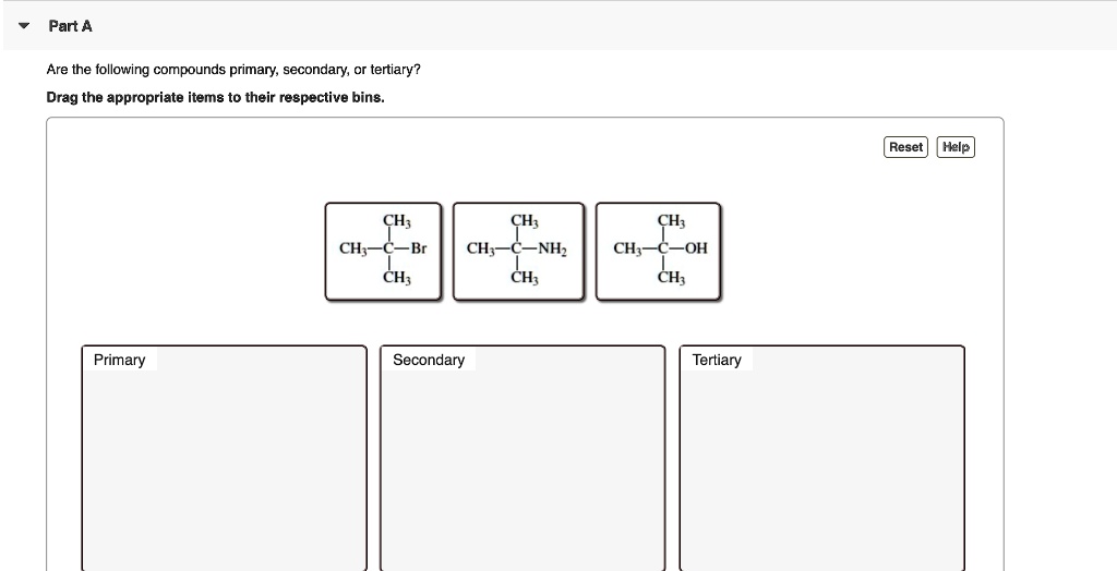 SOLVED: Part A Are the following compounds primary; secondary; or tertiary? Drag the appropriate ...