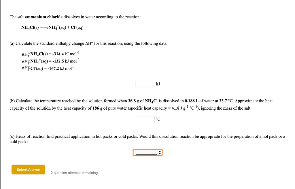 The salt ammonium chloride dissolves in water according to the reaction: NH4Cl(s) NH4^+(aq) + Cl ...
