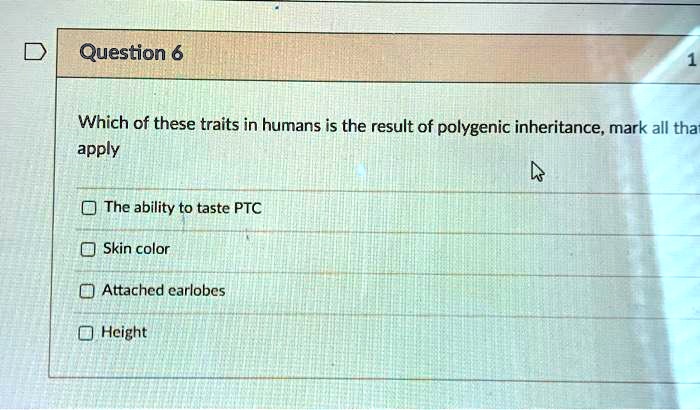 SOLVED: Which of these traits in humans is the result of polygenic inheritance? Mark all that ...