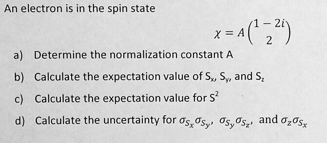 Solved An Electron Is In The Spin State X A 220 2 A Determine The Normalization Constant A