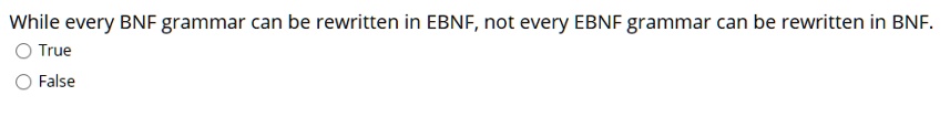 SOLVED: While every BNF grammar can be rewritten in EBNF, not every ...