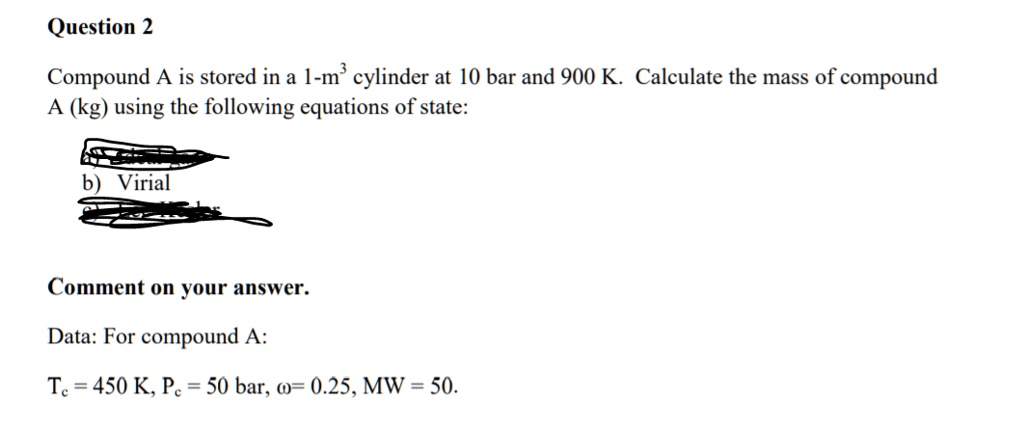 SOLVED: Compound A is stored in a 1-m3 cylinder at 10 bar and 900 K ...