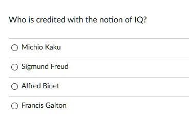 SOLVED: Who is credited with the notion of IQ? A Michio Kaku B Sigmund ...