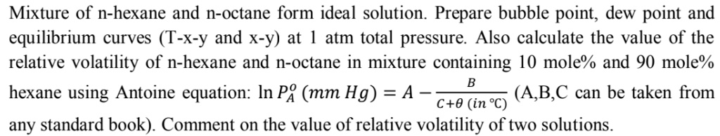 SOLVED: Mixture of n-hexane and n-octane form an ideal solution. Prepare bubble point, dew point ...