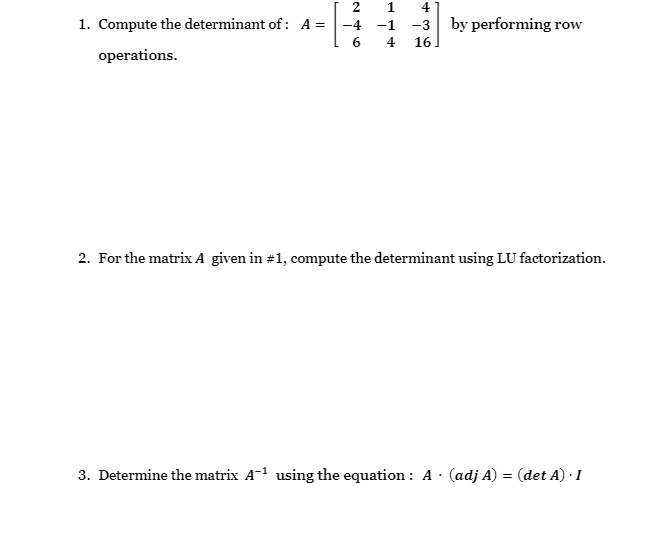 SOLVED: 1. Compute the determinant of : 4 = operations by performing ... SOLVED: 1. Compute the determinant of : 4 = operations by performing ...