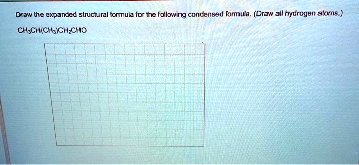 draw the expanded structural formula for the following condensed ... draw the expanded structural formula for the following condensed ...