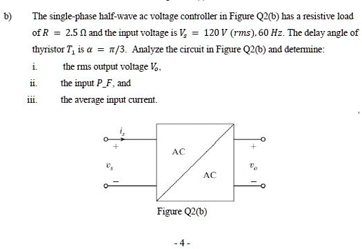 b the single phase half wave ac voltage controller in figure q2bhas a resistive load of r25 and ...
