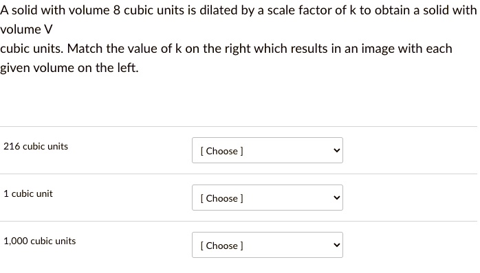 a solid with volume 8 cubic units is dilated by a scale factor of k to ...