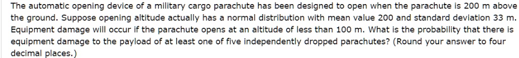 SOLVED: The automatic opening device of a military cargo parachute has ...